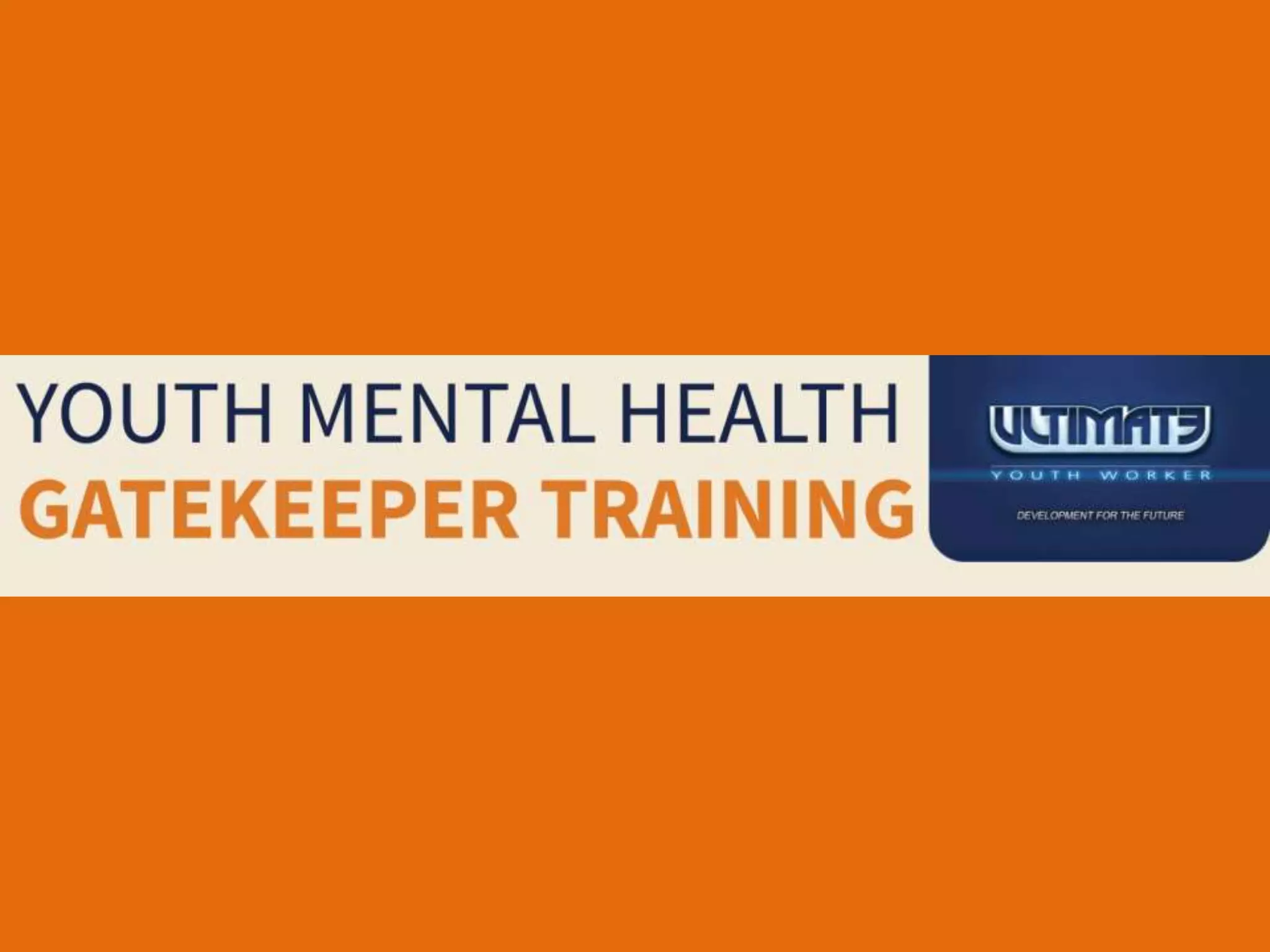 Youth mental health gatekeeper training | PPTX