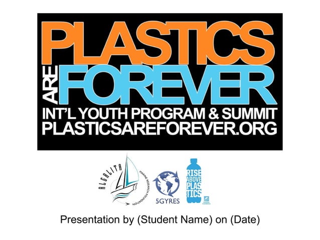 Plastics Are Forever Rise Above Plastics Youth Presentation | PPT