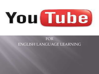 Youtube for english language learning | PPTX | Internet | Computing