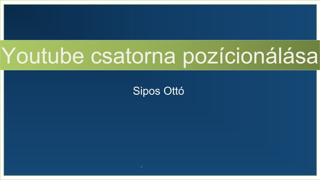 Youtube csatorna pozicionálása | PPTX