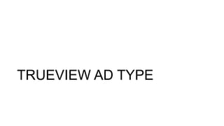 Youtube ad trueview 2013 | PPTX | Internet | Computing