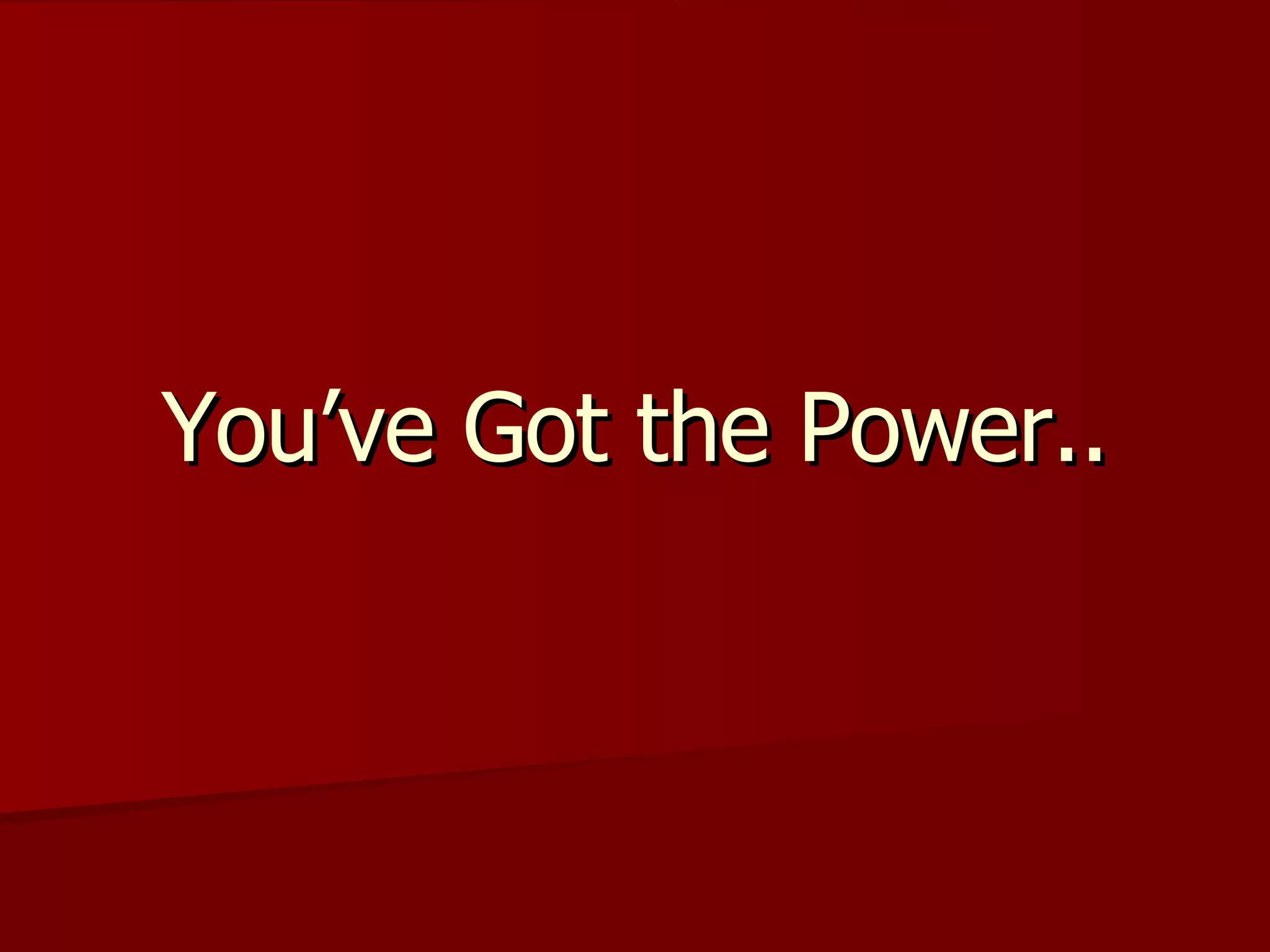 You’Ve Got The Power | PPT