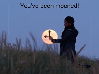 You’ve been mooned! | PPT