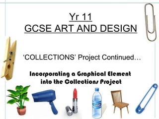 Yr 11 collections graphical artist 2012 | PPT