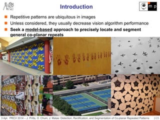 Detection, Rectification and Segmentation of Coplanar Repeated Patterns | PPT