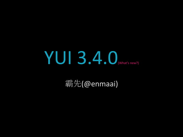 Yui3.4.0 What's new | PPT