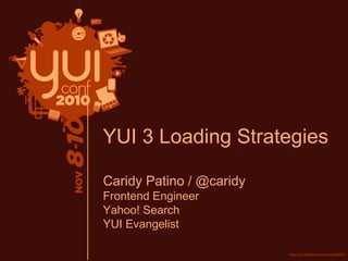 YUI 3 Loading Strategies - YUIConf2010 | PPT