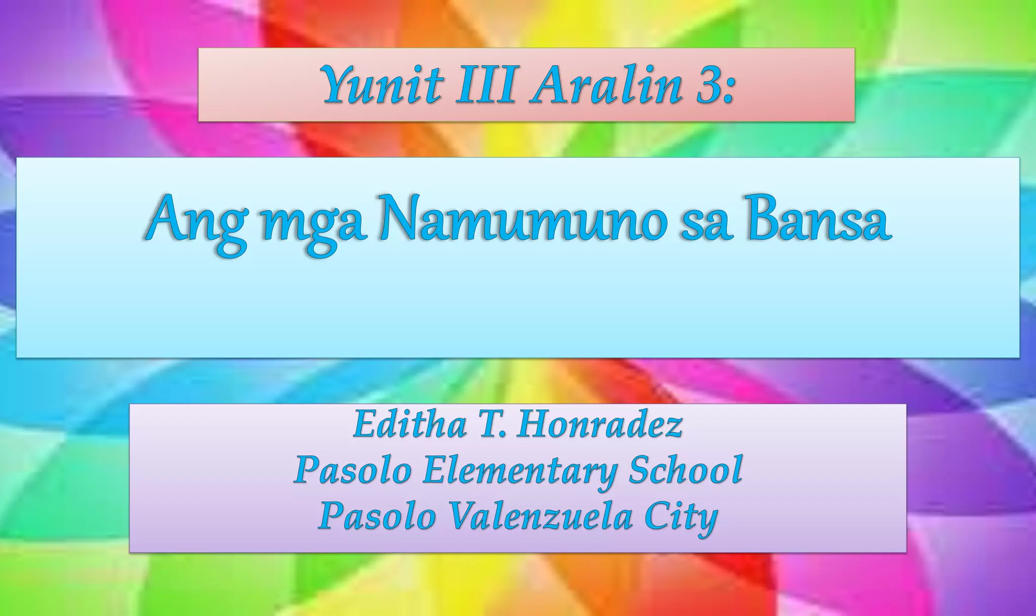 YUNIT III ARALIN 3: Ang mga Namumuno sa Bansa | PPTX