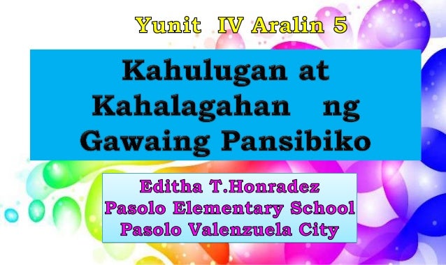 Yunit iv aralin 5 kahulugan at kahalagahan ng gawaing pansibiko Yunit iv aralin 5 kahulugan at kahalagahan ng gawaing pansibiko