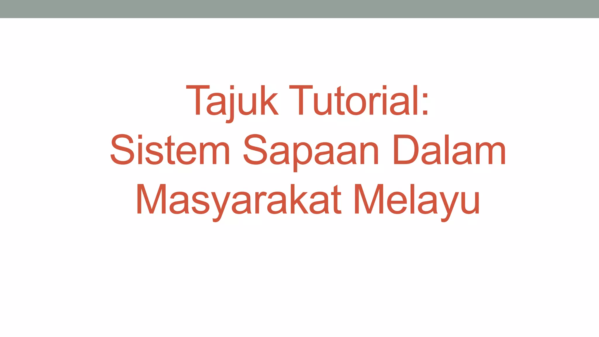 Tutorial 5: Sistem Sapaan Dalam Masyarakat Melayu | PPTX