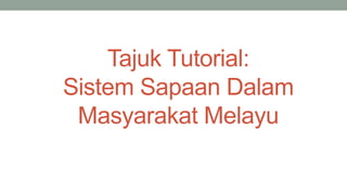 Tutorial 5: Sistem Sapaan Dalam Masyarakat Melayu | PPTX