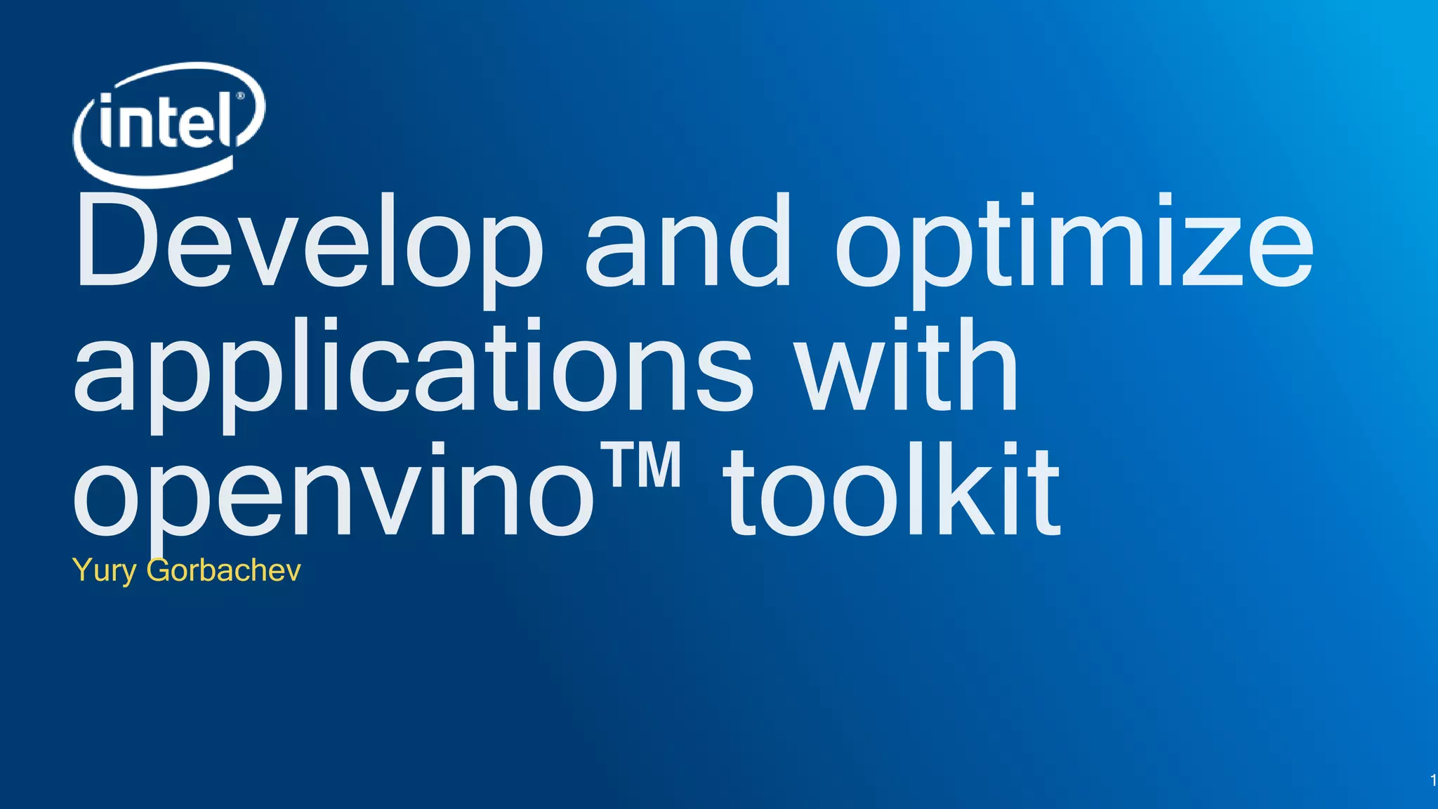 Develop and optimize CV/DL applications with Intel OpenVINO toolkit | PPT