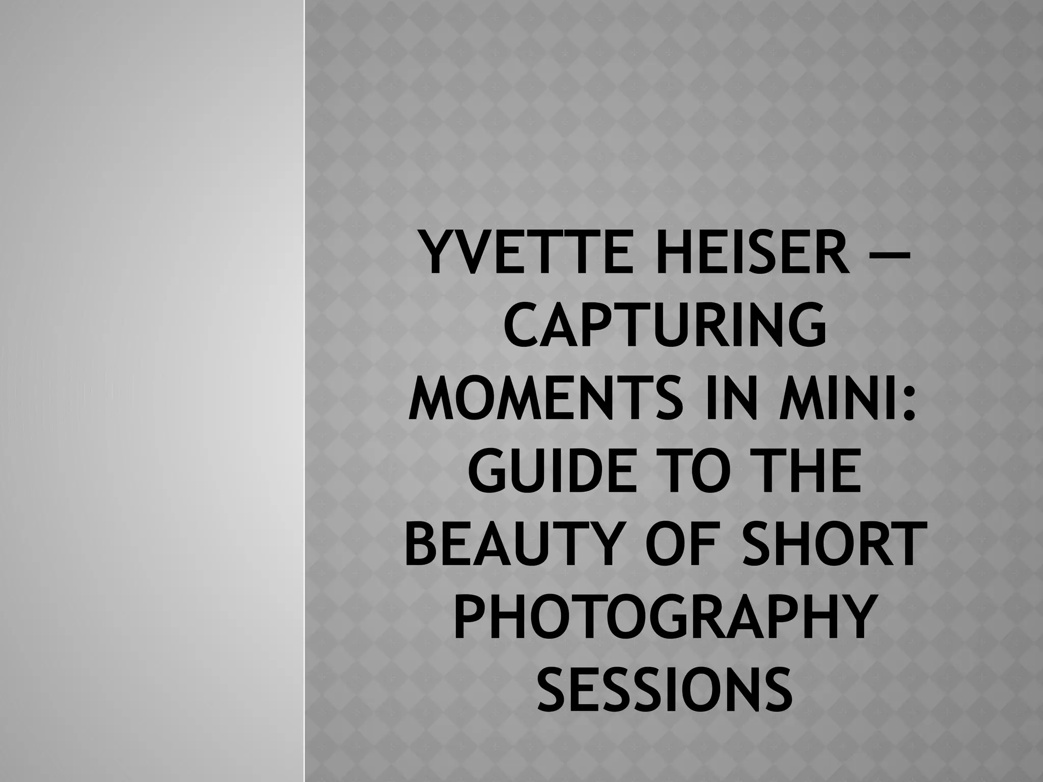 Yvette Heiser — Capturing Moments in Mini: Guide to the Beauty of Short ...