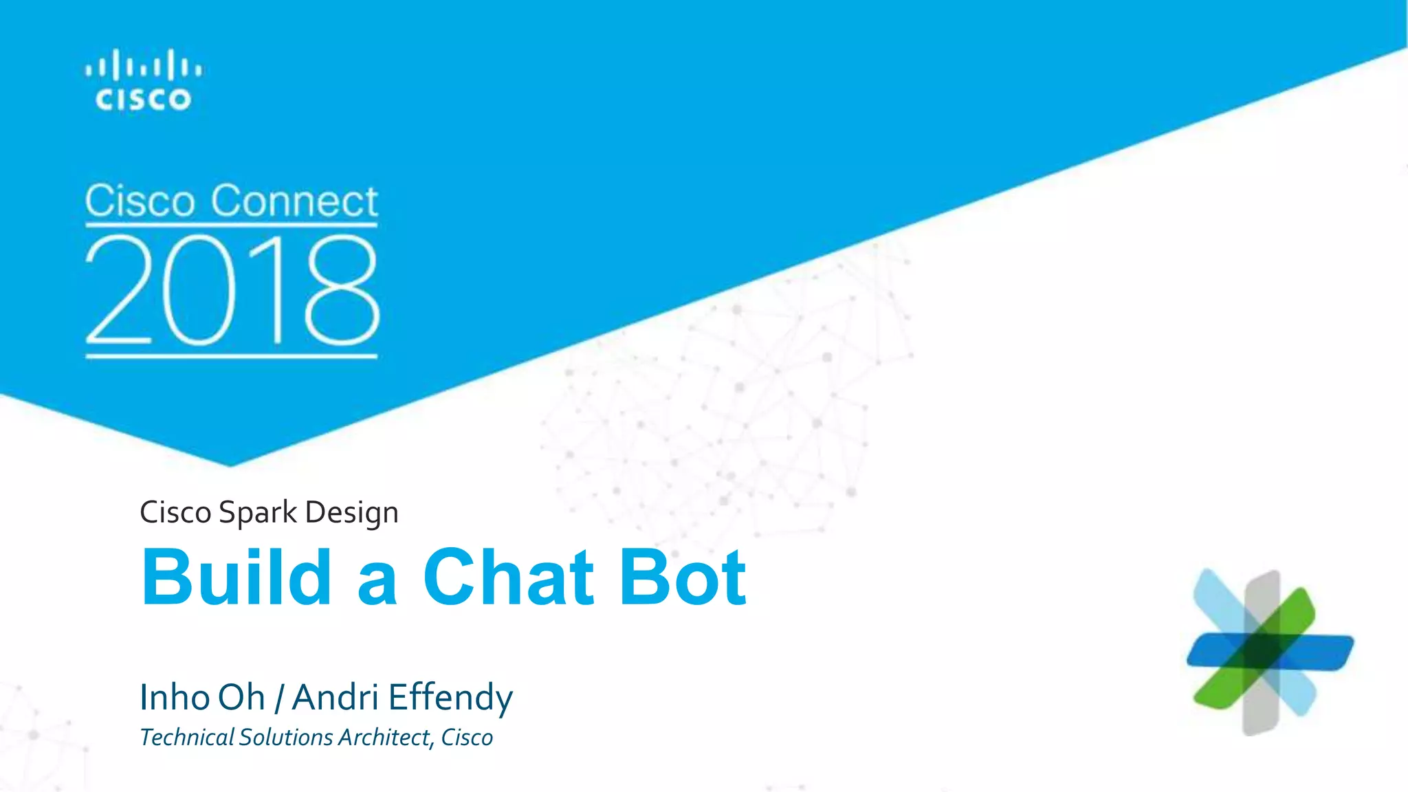 Cisco Connect 2018 Indonesia - Build a spark bot | PPT