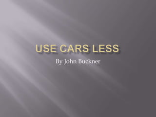 Use Cars Less by John | PPT