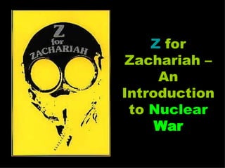 Z For Zachariah – An Introduction To Nuclear | PPT