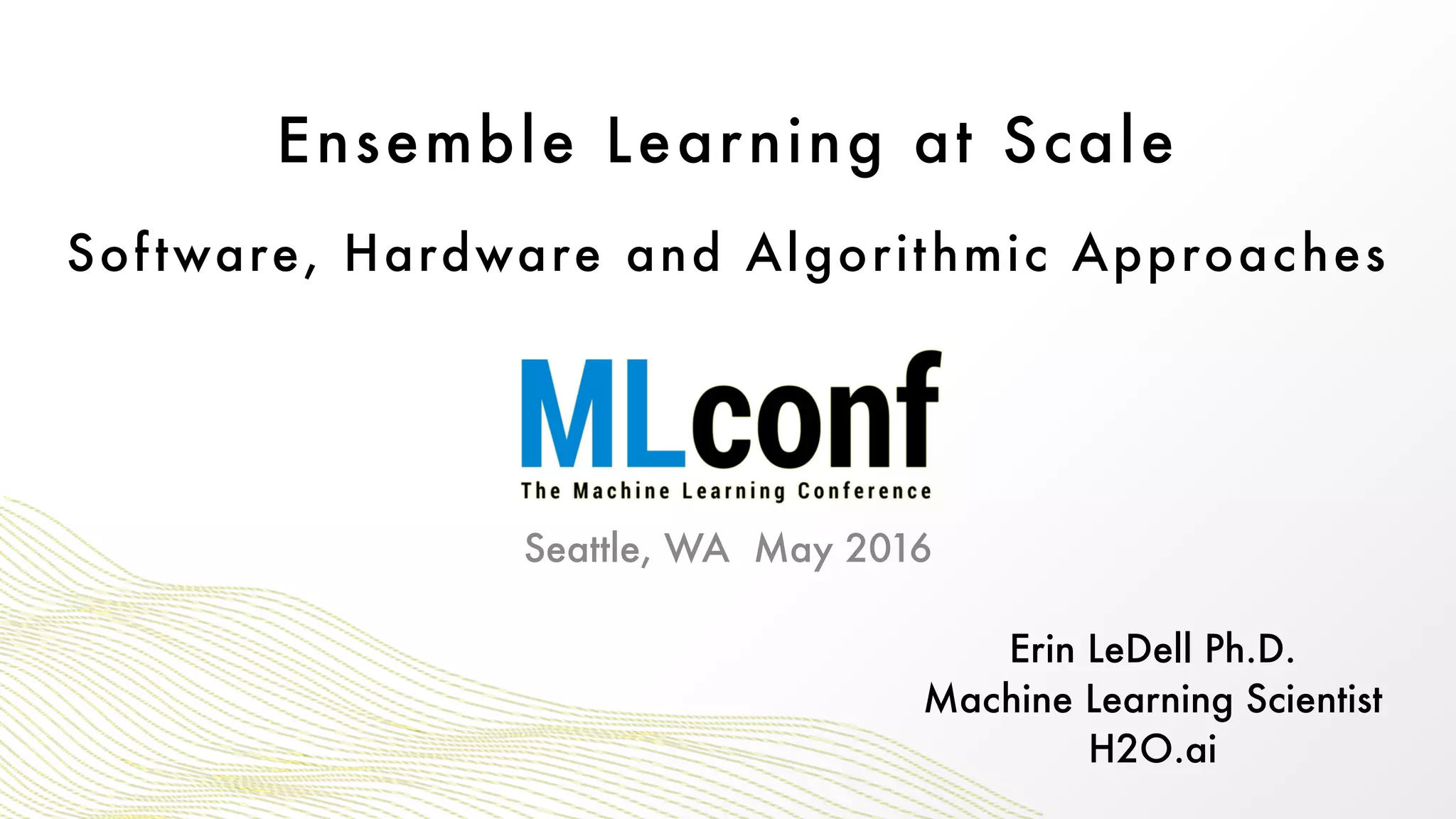 Dr. Erin LeDell, Machine Learning Scientist, H2O.ai at MLconf SEA - 5/20/16 | PPT
