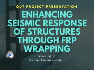 QUT BEB801 - ENHANCING SEISMIC RESPONSE OF STRUCTURES THROUGH FRP ...