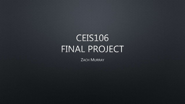 Zach Murray CEIS 106 Project | PPTX
