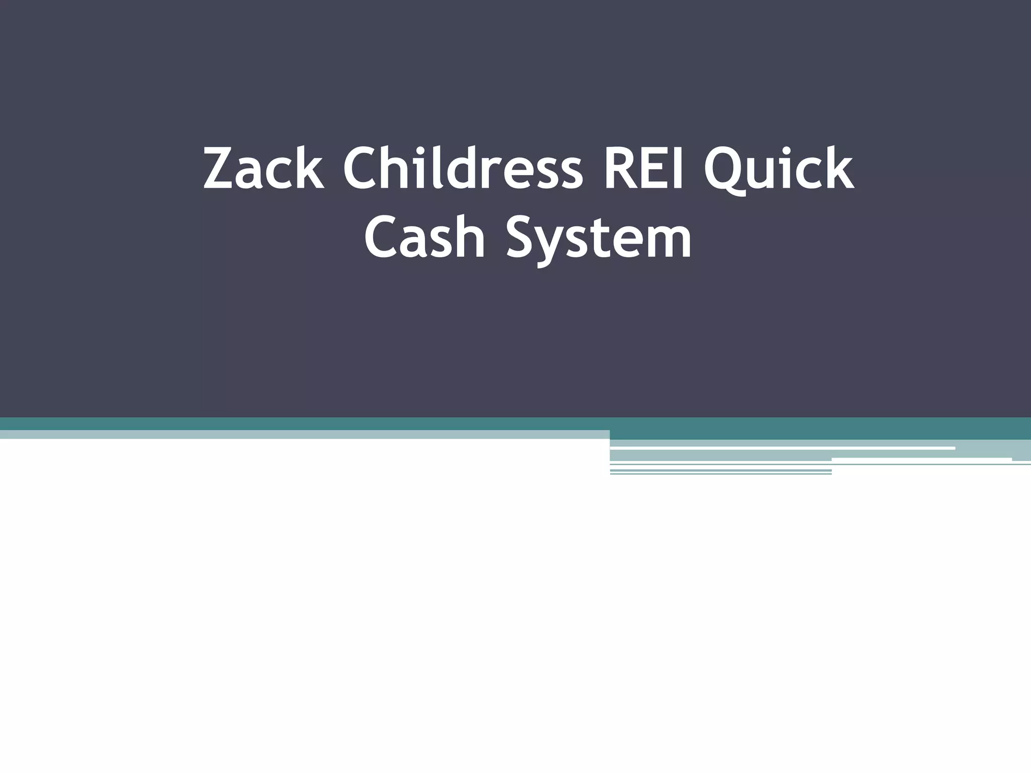 Zack Childress REI quick cash system review | PPT
