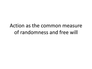 Action as the common measure of randomness and free will | PPT