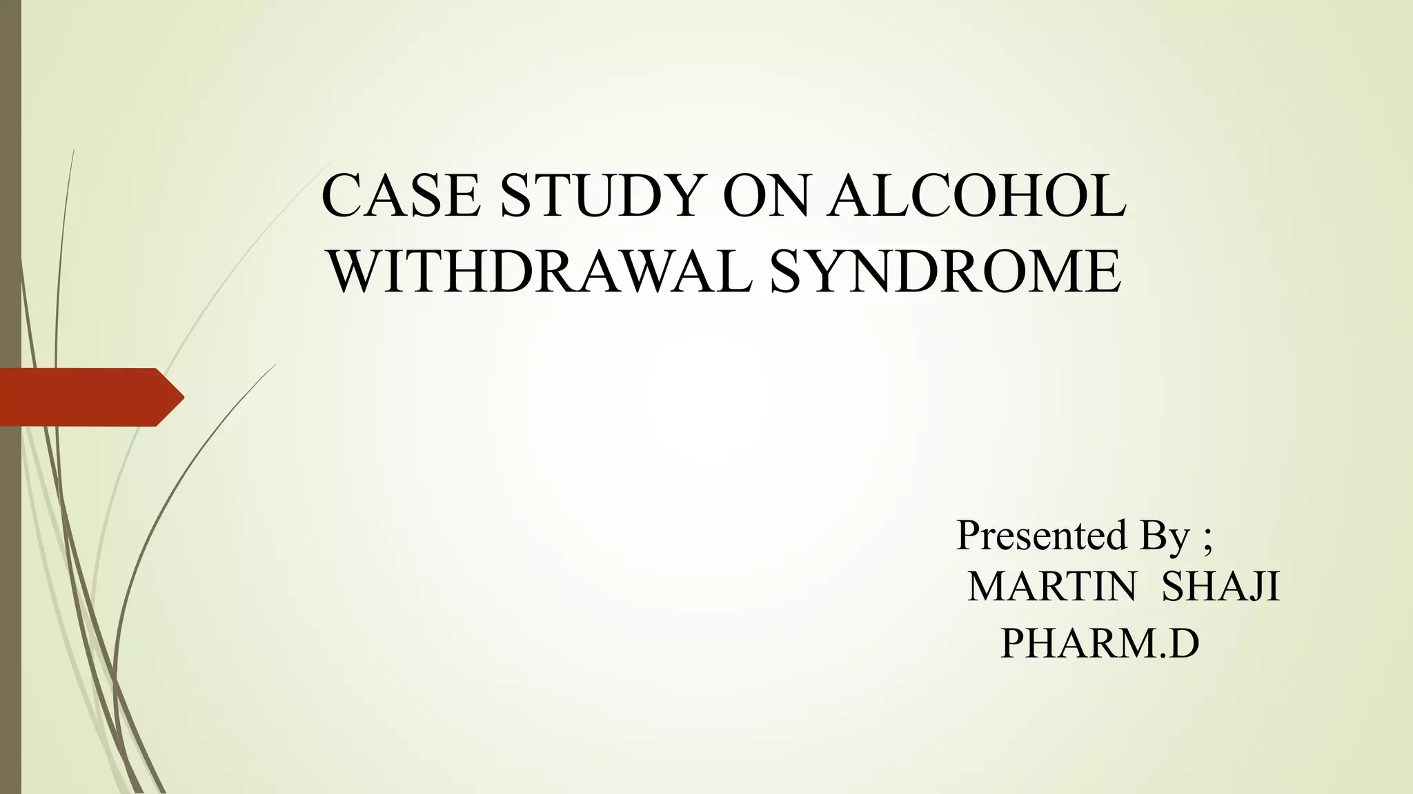 a case study on alcohol withdrawal syndrome | PPTX