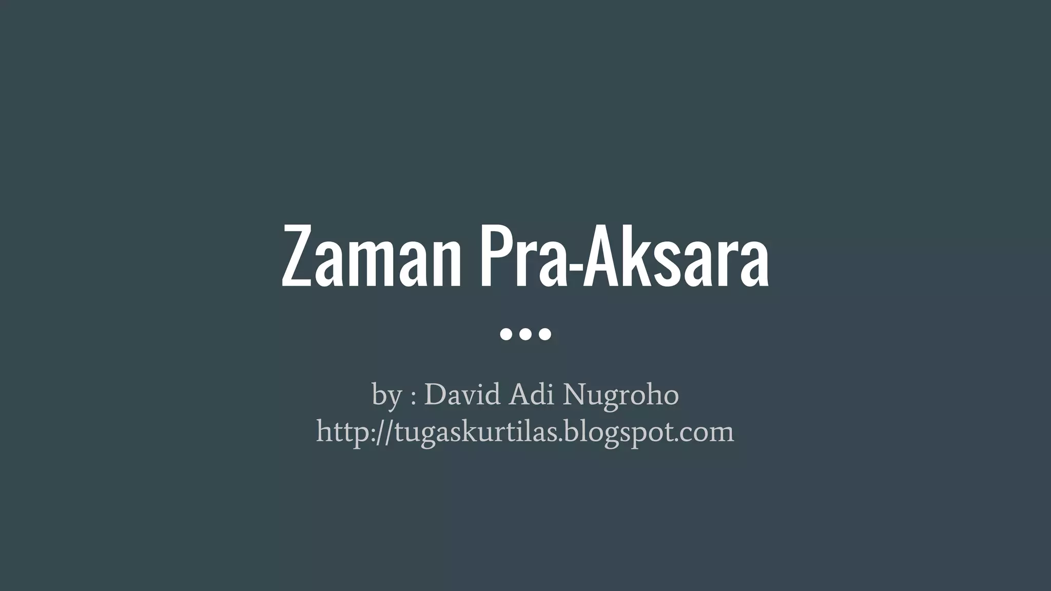 Mengenal Zaman Pra-Aksara di Indonesia | PPTX
