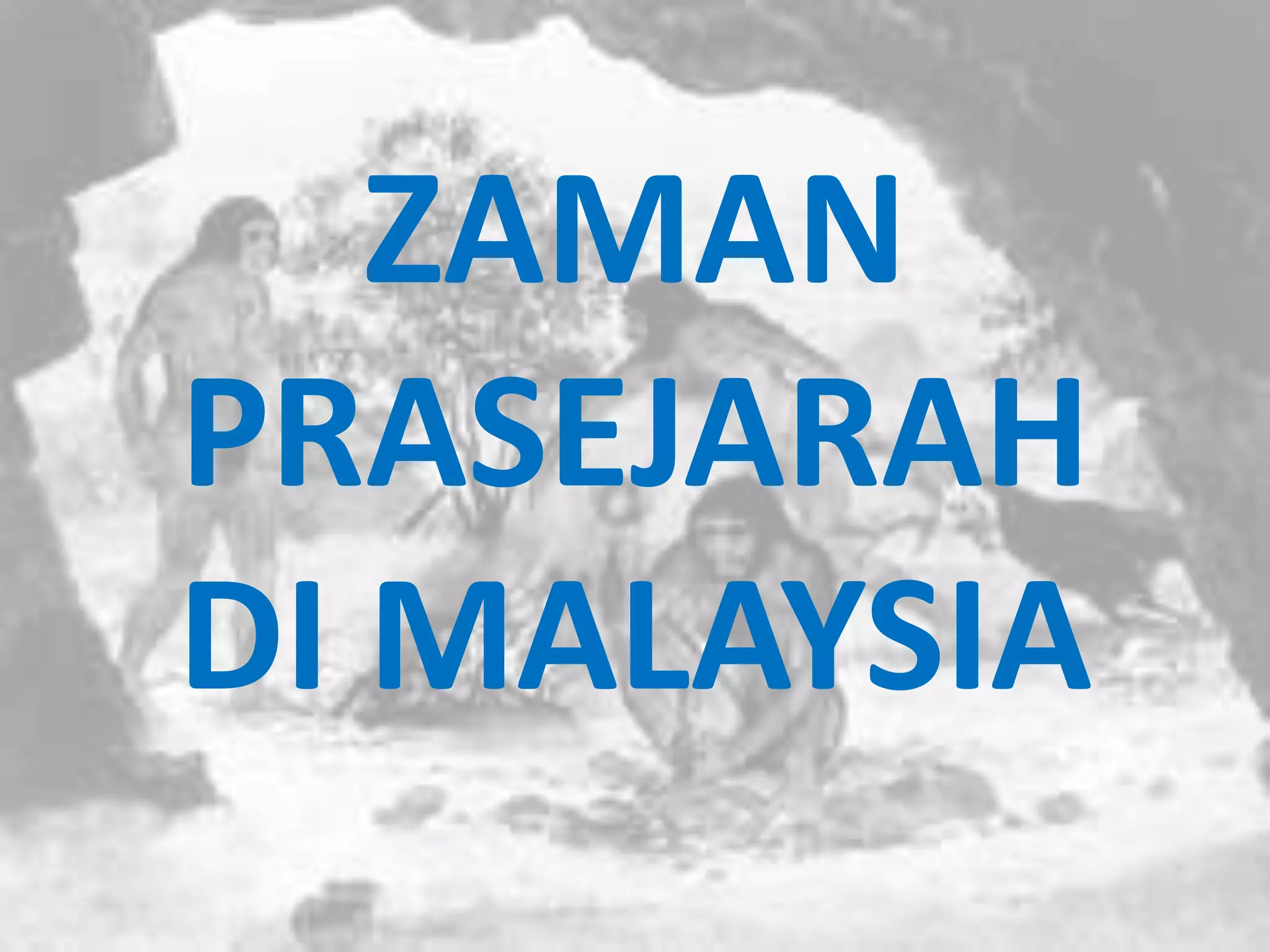 Zaman prasejarah di malaysia | PPTX