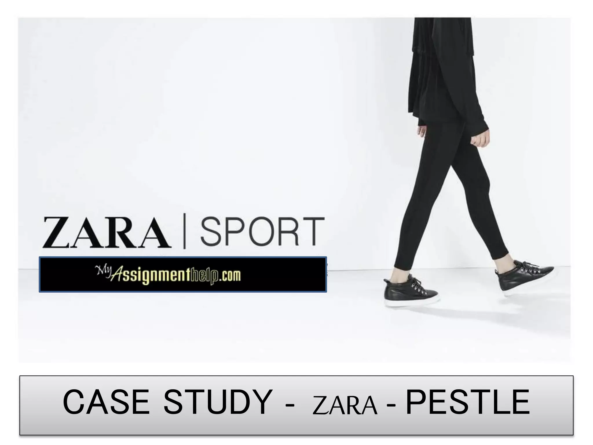 ZARA Case Study- PESTLE - SWOT Analysis | PPTX