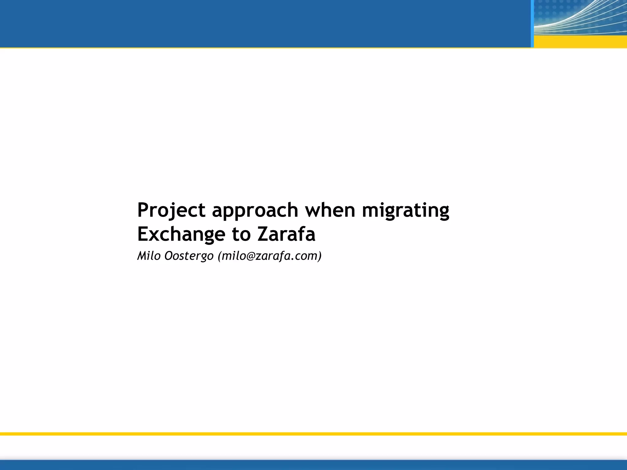 Zarafa SummerCamp 2012 - Project Approach when Migrating from Exchange to Zarafa | PPT