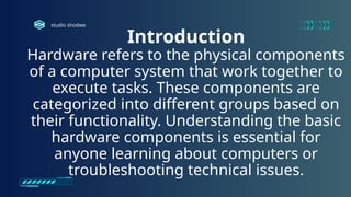 Hardware refers to the physical components of a computer system that ...