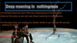 Deep meaning in Nothingness in the play 'Waiting for Godo't'. | PPTX