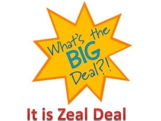 Its fun to Deal with Zeal!!!! | PPT