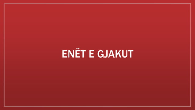Zemra dhe Enet e gjakut | PPTX