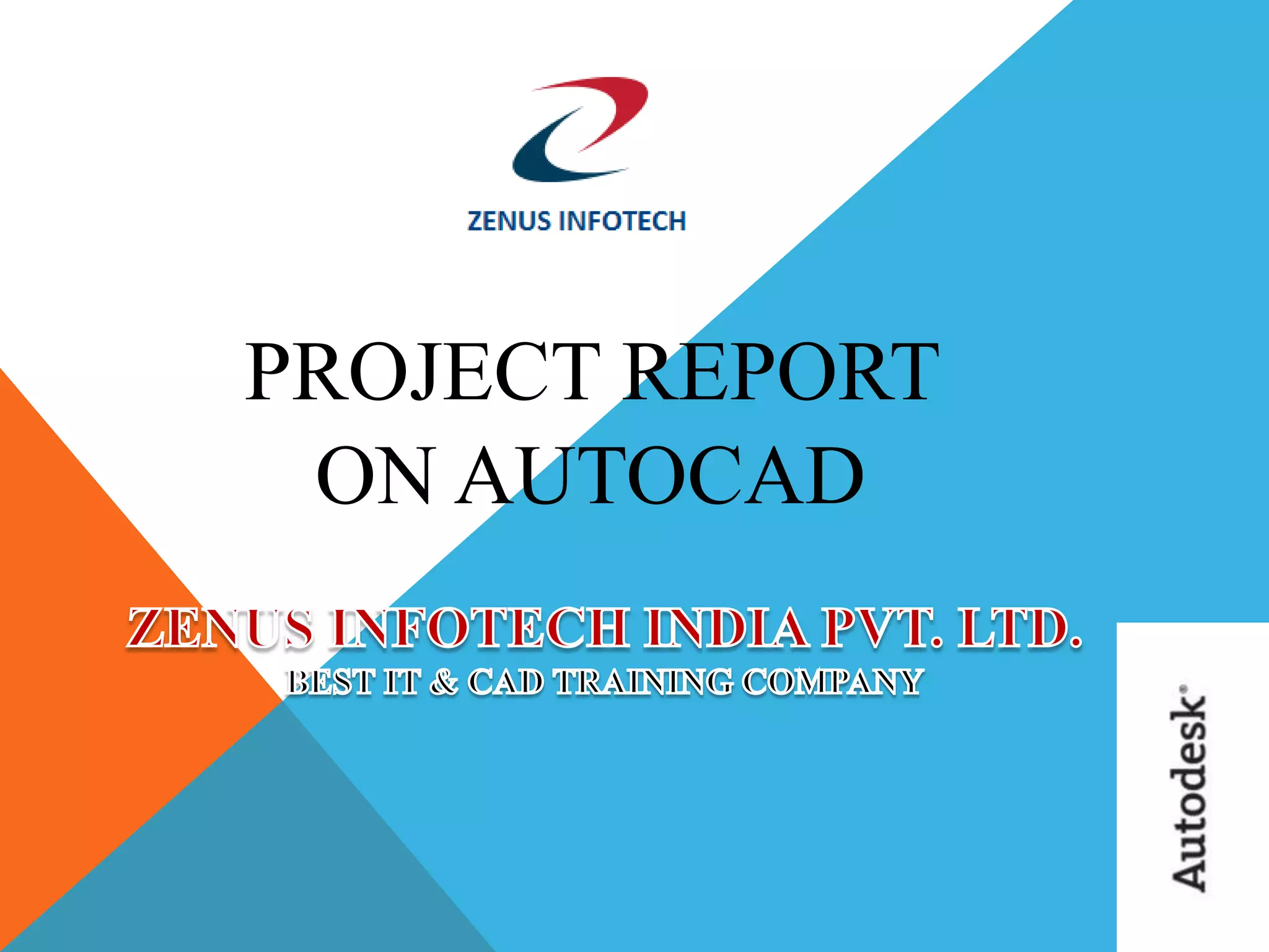 Project report on AutoCAD | ZENUS INFOTECH INDIA PVT. LTD. | PPTX