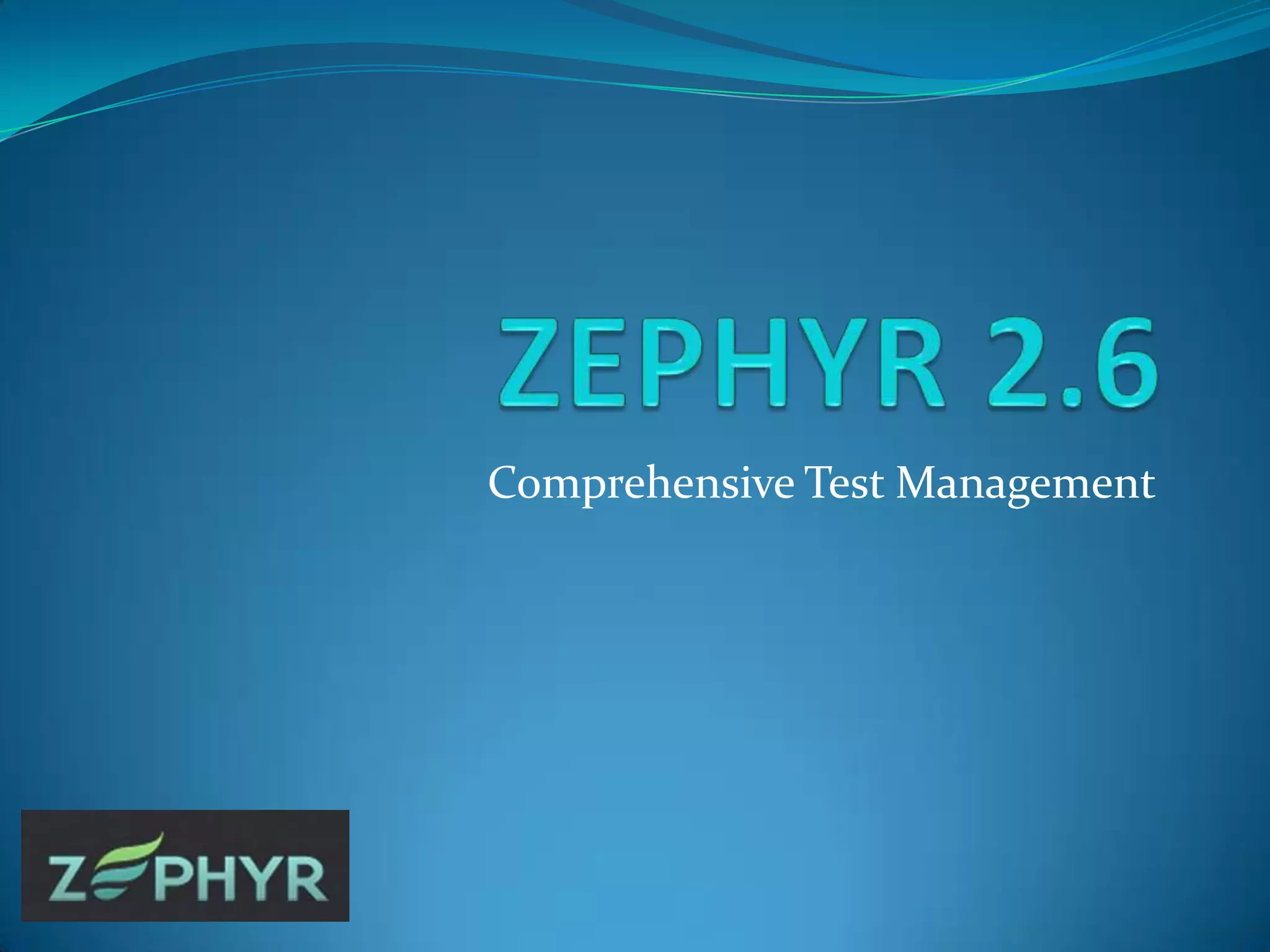 Zephyr 2.6: Comprehensive Test Management | PPTX
