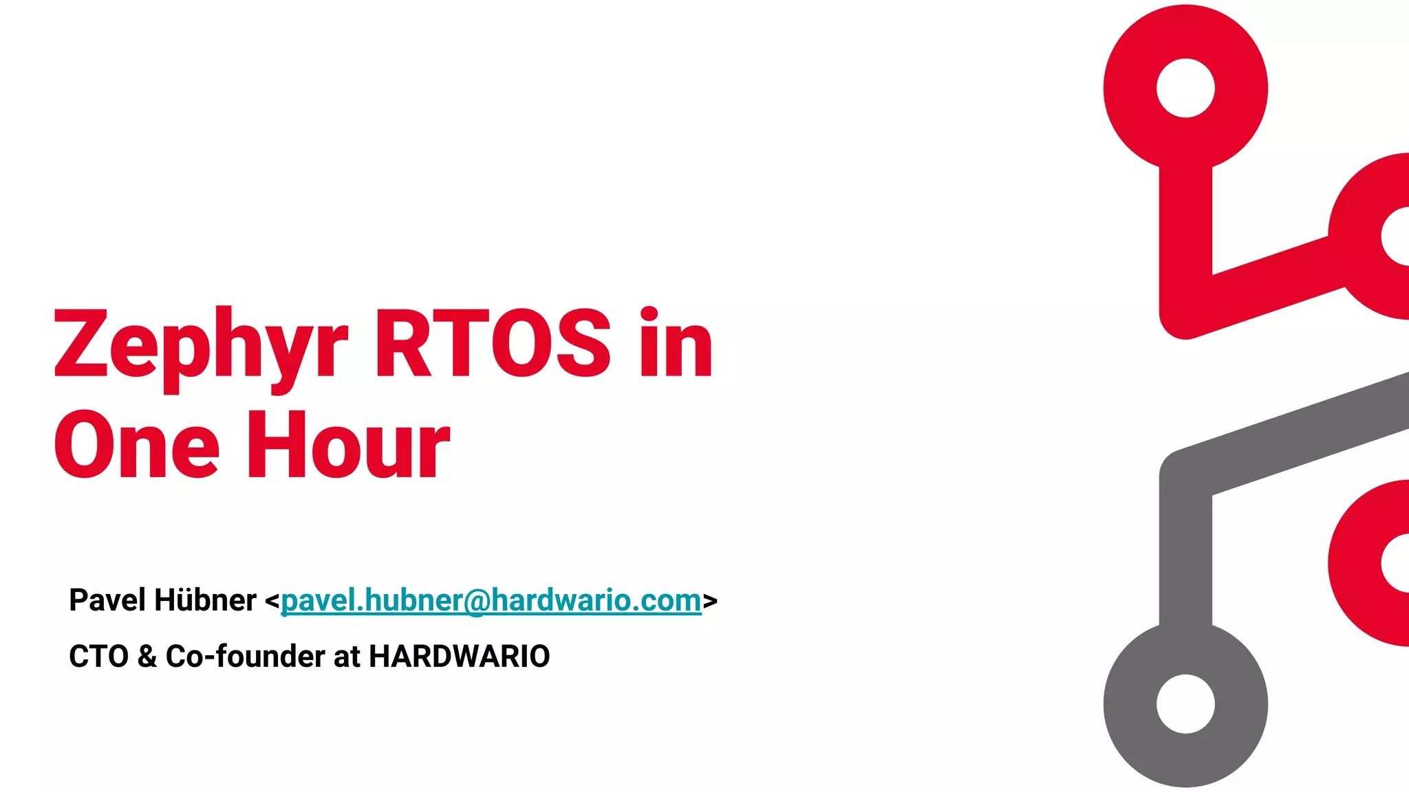Zephyr RTOS in One Hour | HARDWARIO @ IoT North UK | PPT