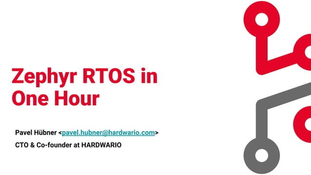Zephyr RTOS in One Hour | HARDWARIO @ IoT North UK | PPT