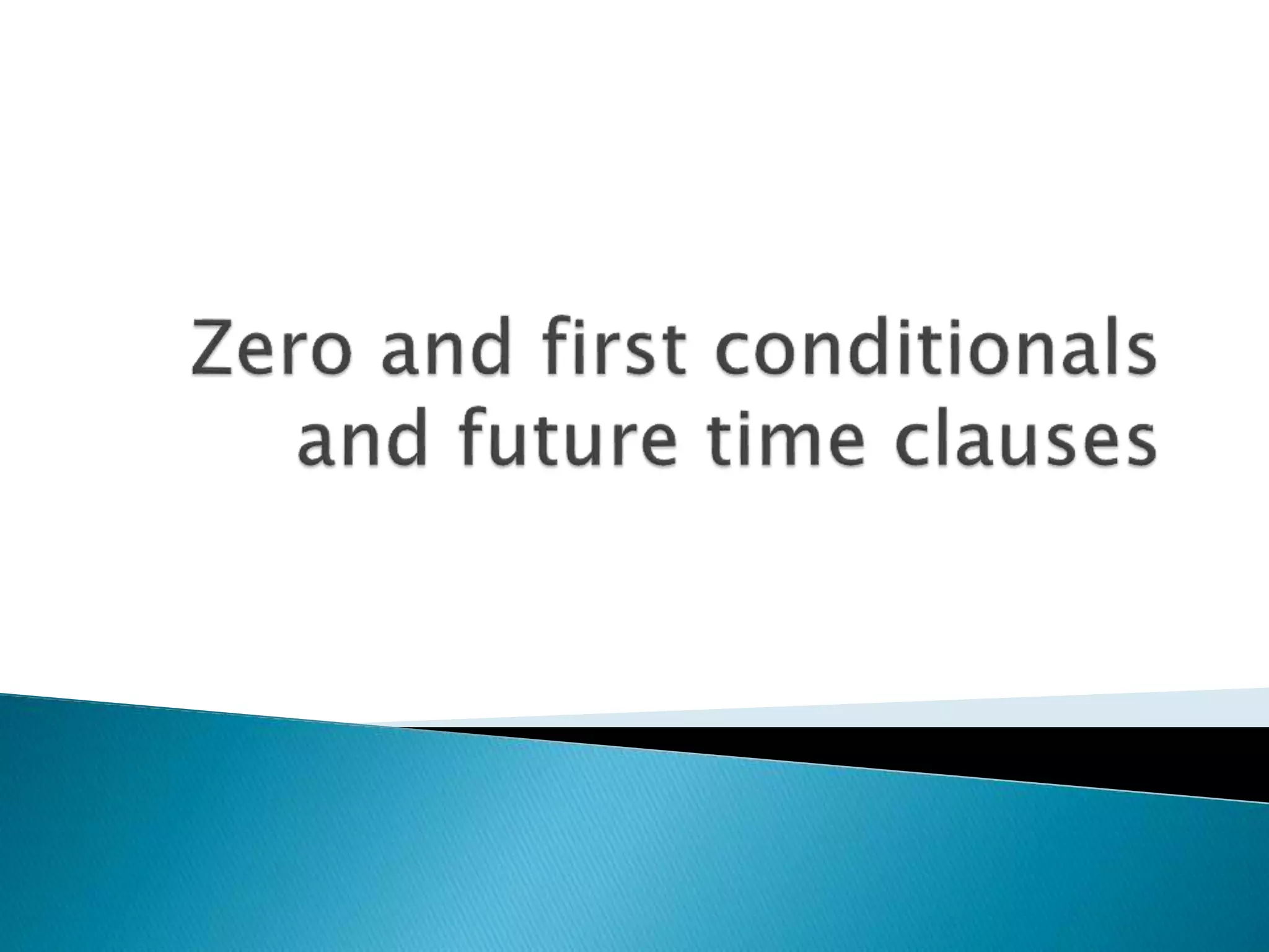 Zero and first conditionals and future time clauses | PPTX