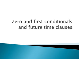 Zero and first conditionals and future time clauses | PPTX