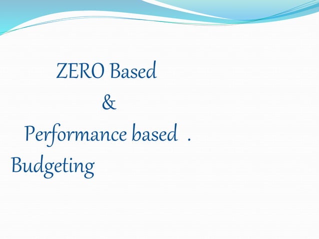 Zero based and performance based budgeting | PPTX | Business Accounting & Finance | Business