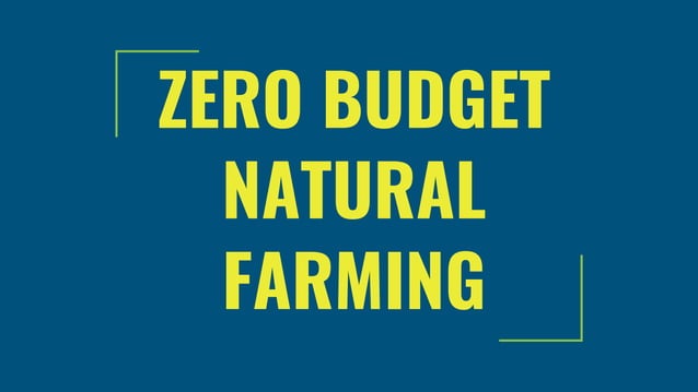 Zero Budget Natural Farming | PPTX | Agriculture | Industries