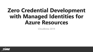 Zero Credential Development with Managed Identities for Azure resources ...