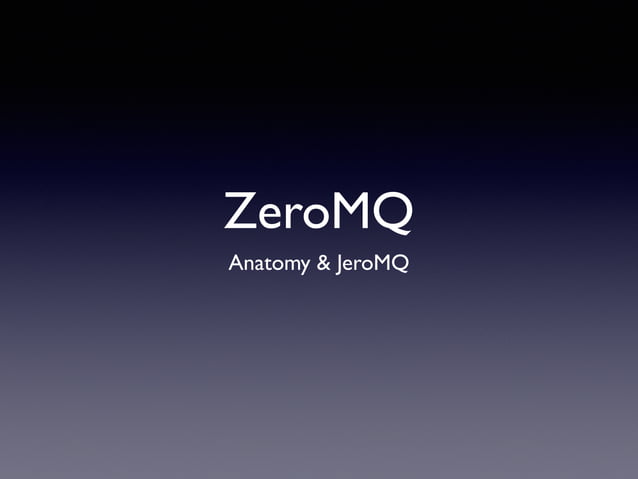 Zeromq anatomy & jeromq | PPT