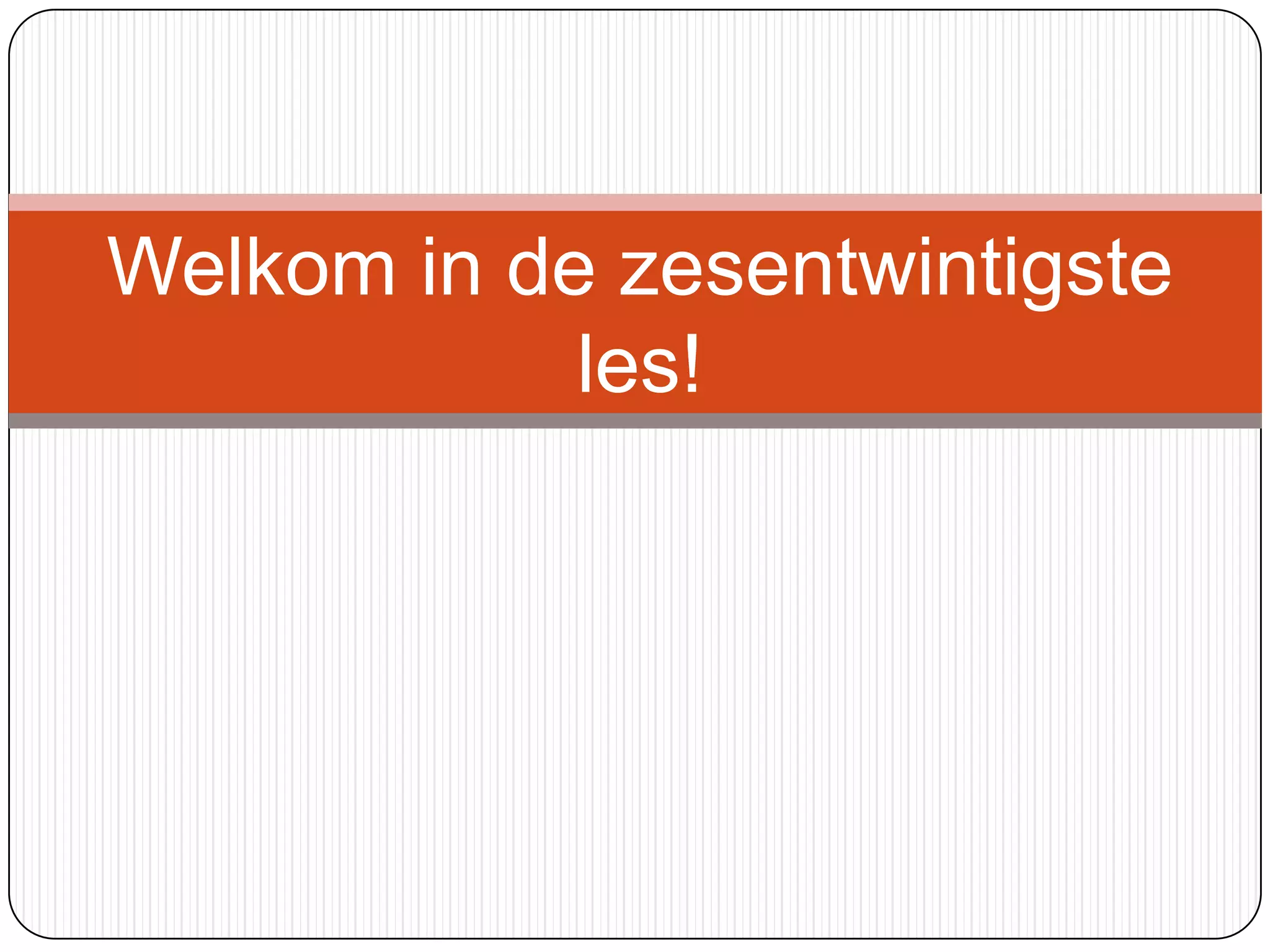 Zesentwintigste les | PPT
