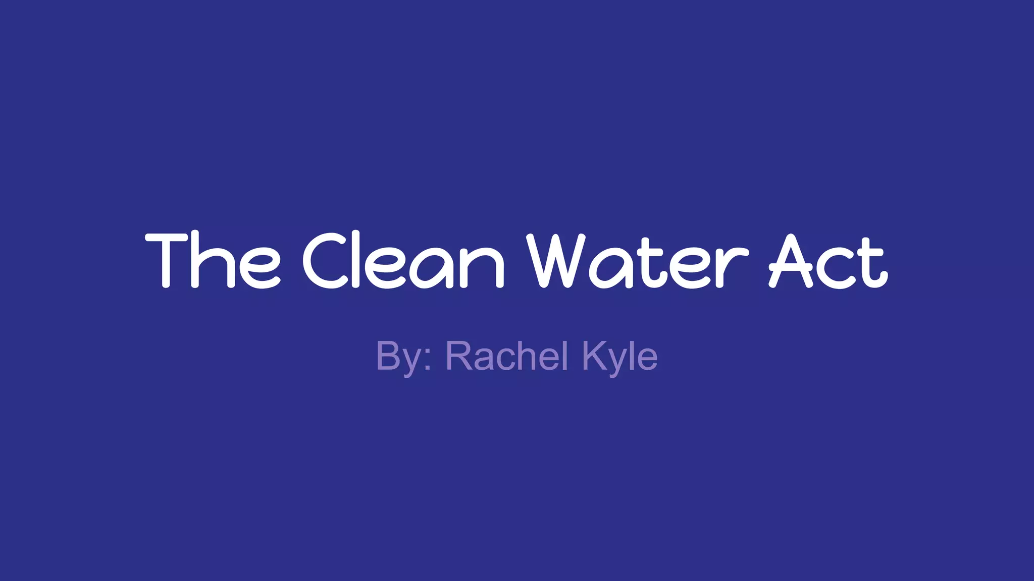 The clean water act Rachel Kyle | PPTX
