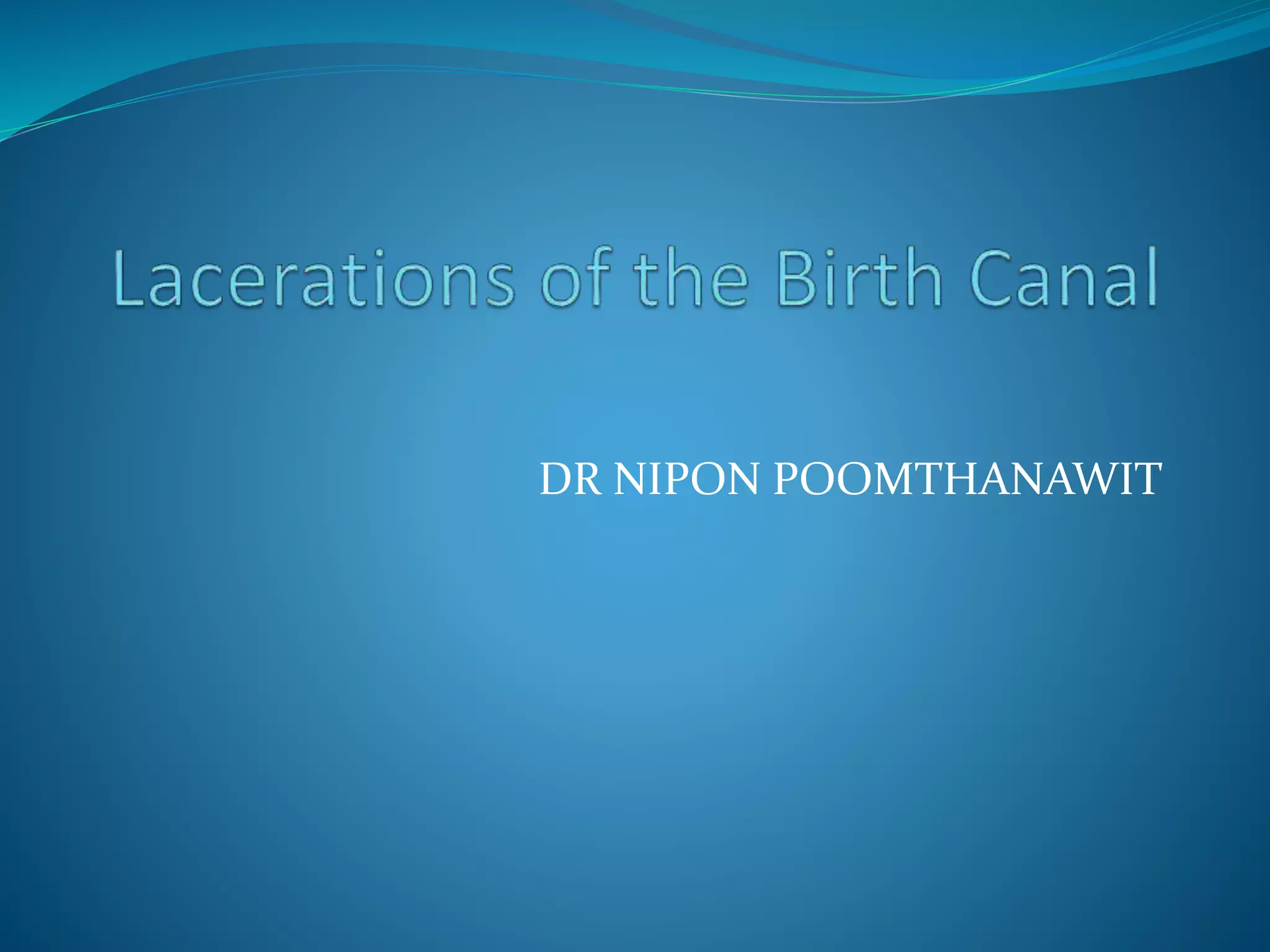 007 laceration of the birth canal | PPTX