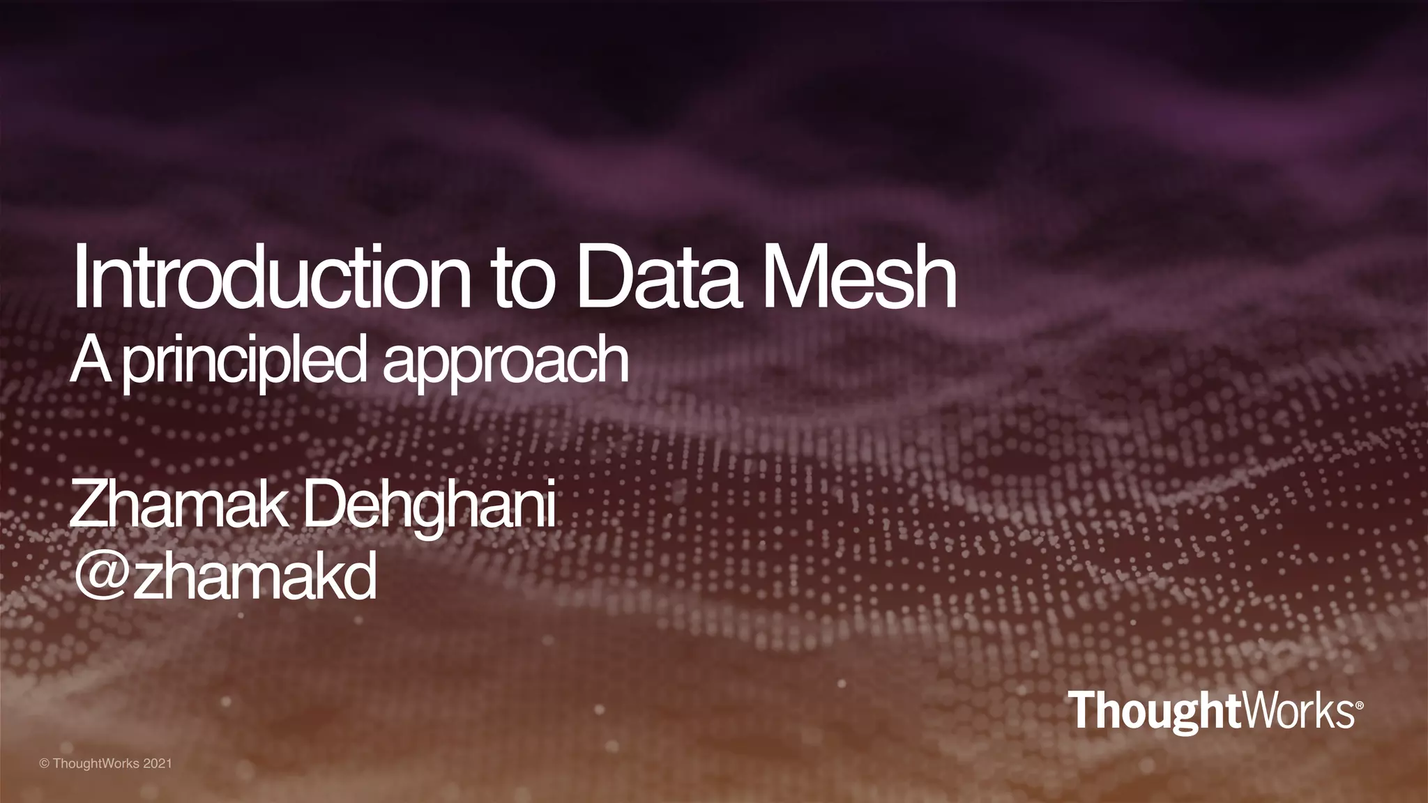 How to Build the Data Mesh Foundation: A Principled Approach | Zhamak Dehghani, Director of ...
