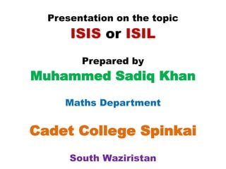 Zia sadiq-isil | PPTX