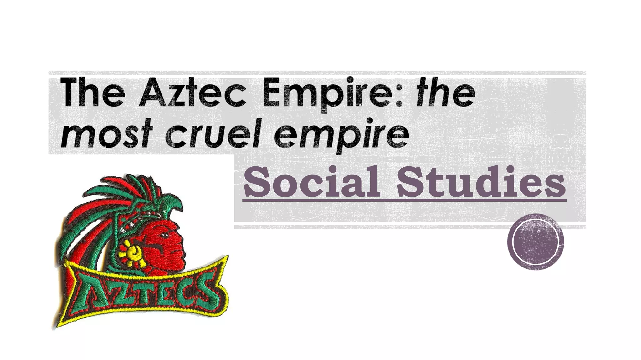 Social Studies Ancient Civilizations: Aztec | PPT